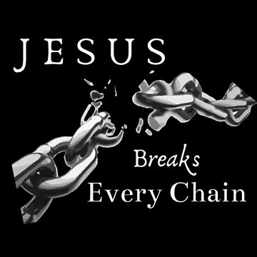 "Jesus Breaks Every Chain Christian Design - Black Background " Poster ...