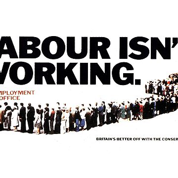 "'Labour isn't working' advert." Art Print for Sale by timothybeighton ...