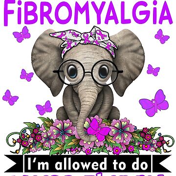 "Funny Fibromyalgia Warrior I Have Fibromyalgia I'm Allowed To Do Weird ...