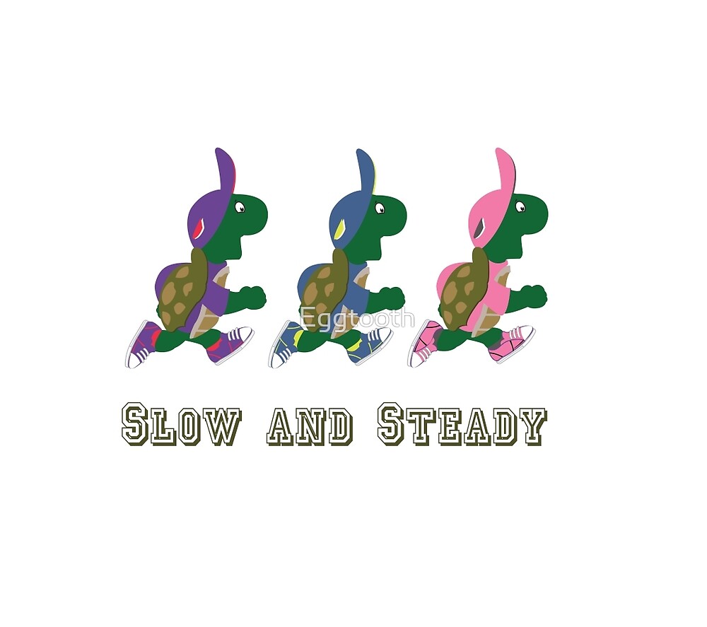 "Slow and Steady" by Eggtooth | Redbubble