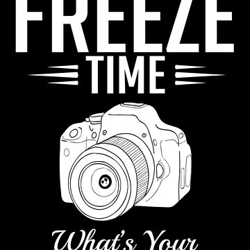 "Photography: I can freeze time - superpower" Essential T-Shirt for ...