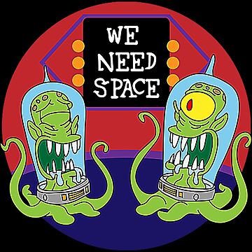 "We Need Space " Poster for Sale by Brokjak94 | Redbubble