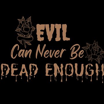 "Copy of Evil Can Never Be Dead Enough Halloween Quote" Poster for Sale ...