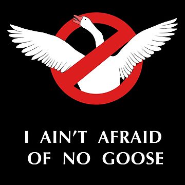 "I Ain’t Afraid of No Goose (black background white text)" Sticker for ...