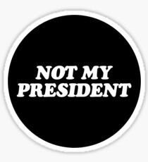 Not My President Stickers | Redbubble