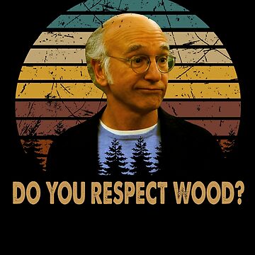 "Vintage Curb Art Your Enthusiasm Films - Do You Respect Wood?" Classic ...
