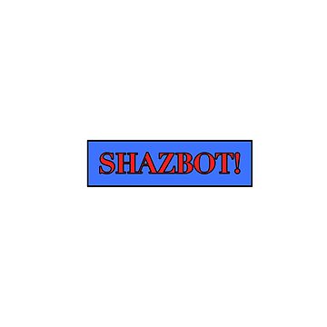 "Shazbot!" Sticker for Sale by jillian2 | Redbubble