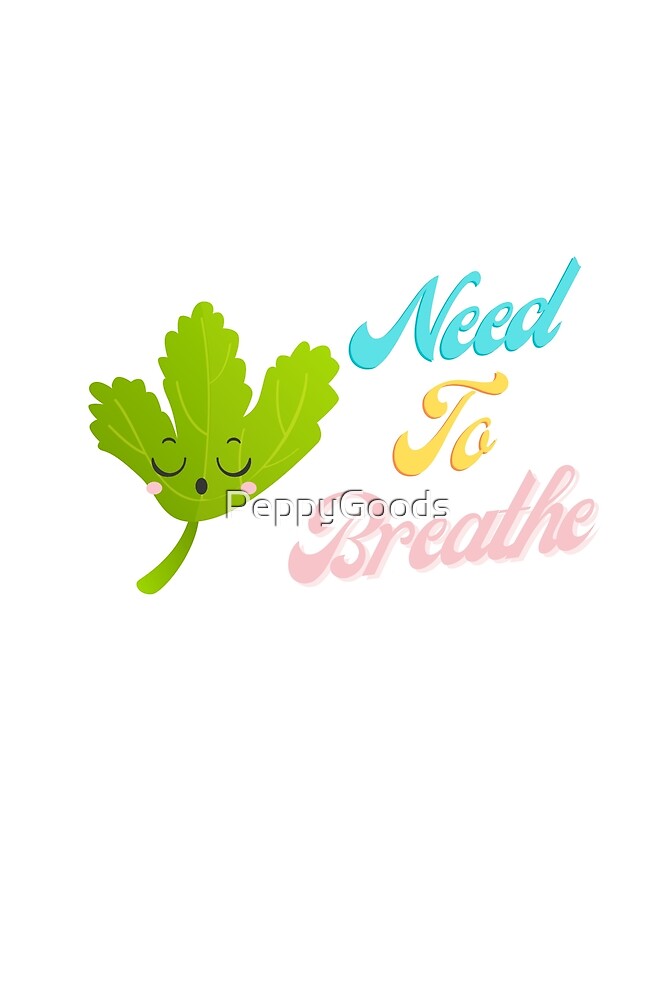 "Need To Breathe" by PeppyGoods | Redbubble