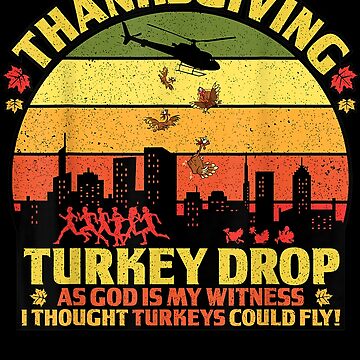 "Thanksgiving Turkey Drop As God Is My Witness Turkeys Fly" Sticker for ...