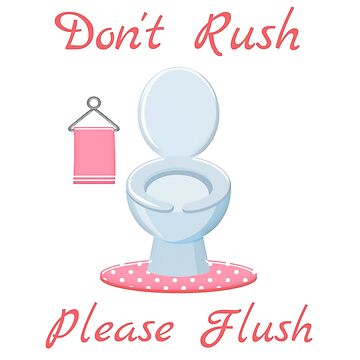 "Don't Rush. Please Flush" Poster for Sale by NocturnalFerret | Redbubble