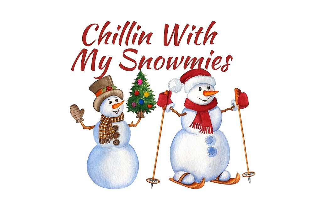 "Chillin With My Snowmies" by OneAction | Redbubble