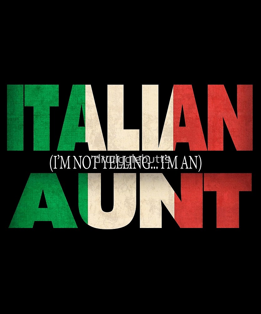 "Funny Italian Aunt Gift Not Yelling Italian Flag" by drwigglebutts ...