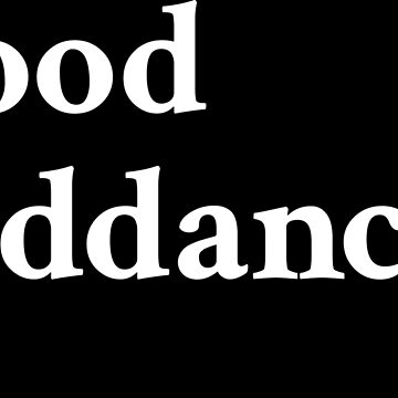 "Good Riddance" Sticker for Sale by OrenjiMan | Redbubble
