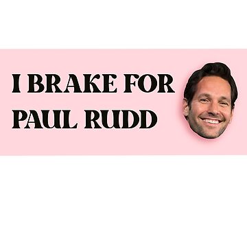 "I Brake For Paul Rudd Bumper Sticker/ Car Magnet" Sticker for Sale by ...