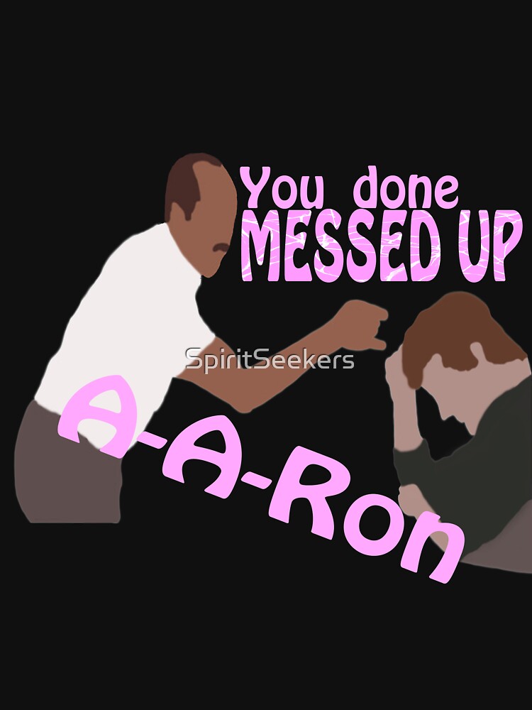 You Done Messed Up A A Ron Unisex T Shirt By Spiritseekers Redbubble