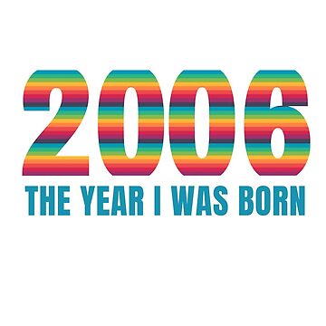"2006 The year I was born" Sticker by samsuny | Redbubble