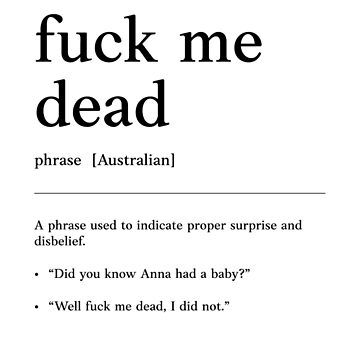 "Fuck me dead | Funny Australian slang, phrase and humor definition ...