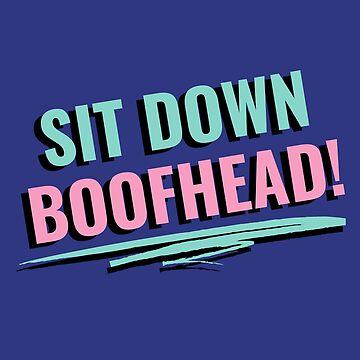 "Sit down boofhead #sitdownboofhead" Premium T-Shirt for Sale by ...