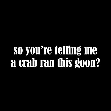 "So You're Telling Me A Crab Ran This Goon, Crab Rangoon" Greeting Card ...