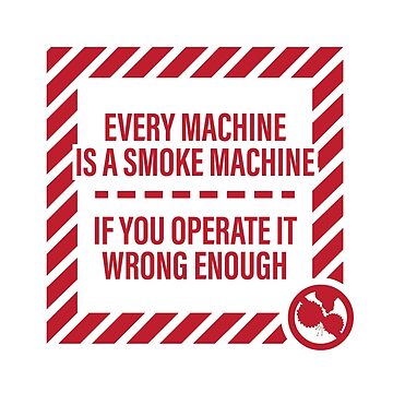 "Every Machine Is A Smoke Machine, If You Operate It Wrong Enough ...