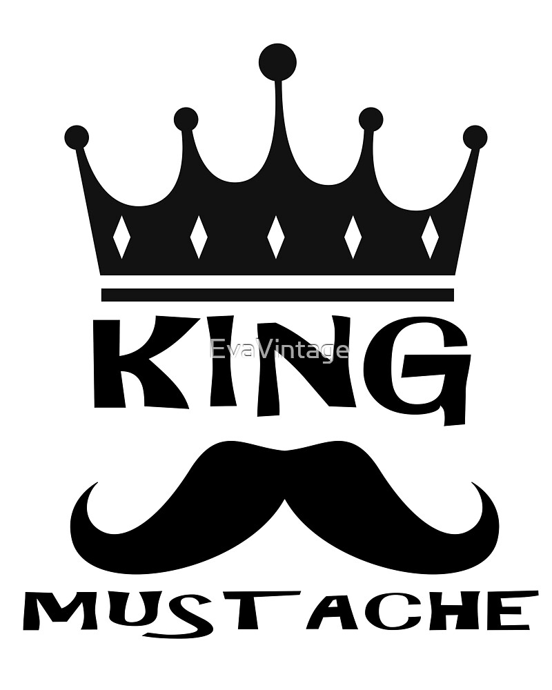 "King Mustache/ Mustache/Mustash" by EvaVintage | Redbubble