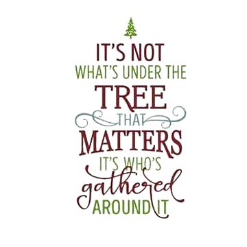 "It's not what's under the Christmas tree that matters its whos ...