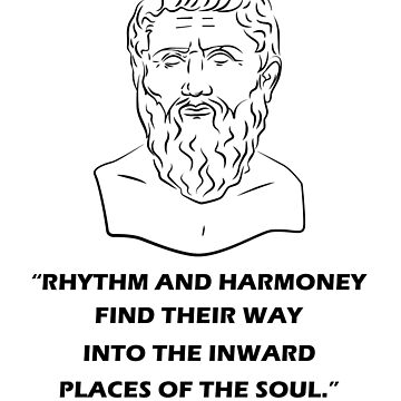 "Rhythm and harmony find their way into the inward places of the soul ...