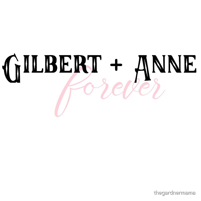 "Gilbert and Anne Forever" by thegardnermama | Redbubble