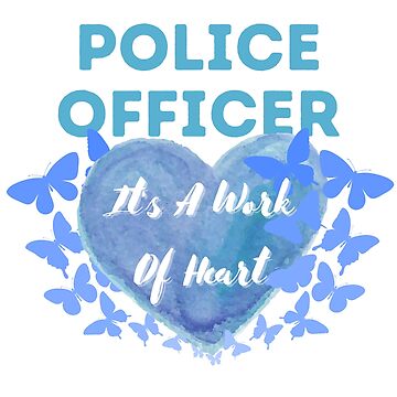 "Police Officer - It's A Work Of Heart, Law Enforcement Appreciation ...