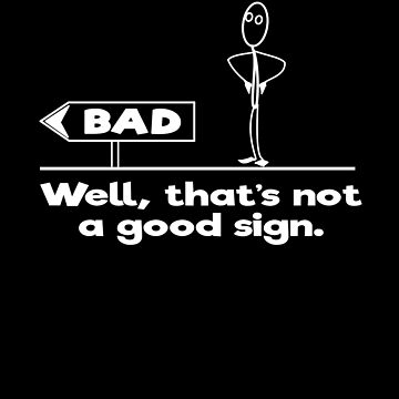 "Well That's Not A Good Sign" Essential T-Shirt for Sale by ...