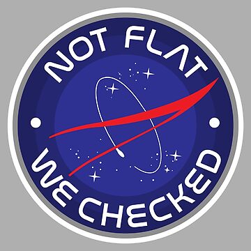 "NASA Not flat we checked" Sticker for Sale by PaletteDesigns | Redbubble