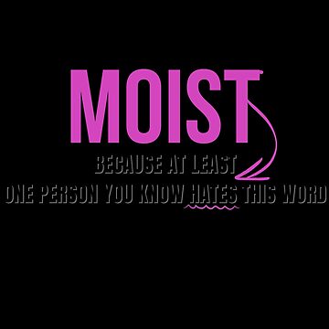 "Moist Because At Least One Person You Know Hates This Word funny moist ...