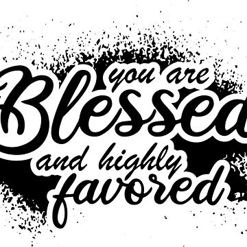 "You Are Blessed and highly Favored" Sticker for Sale by ...