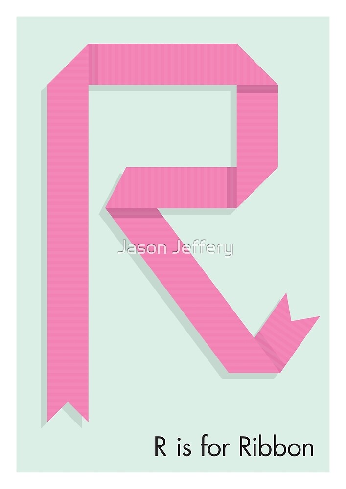 "R is for Ribbon" by Jason Jeffery | Redbubble