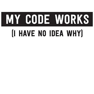 "My code works (I have no idea why)" Poster for Sale by careers | Redbubble