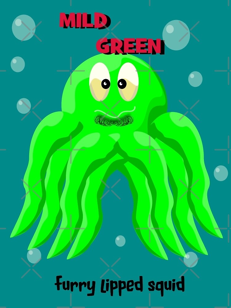 "mild green furry lipped squid" by OgreofWart | Redbubble