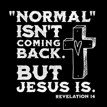 "Normal Isn't coming back, but Jesus is T-shirt for people of faith ...