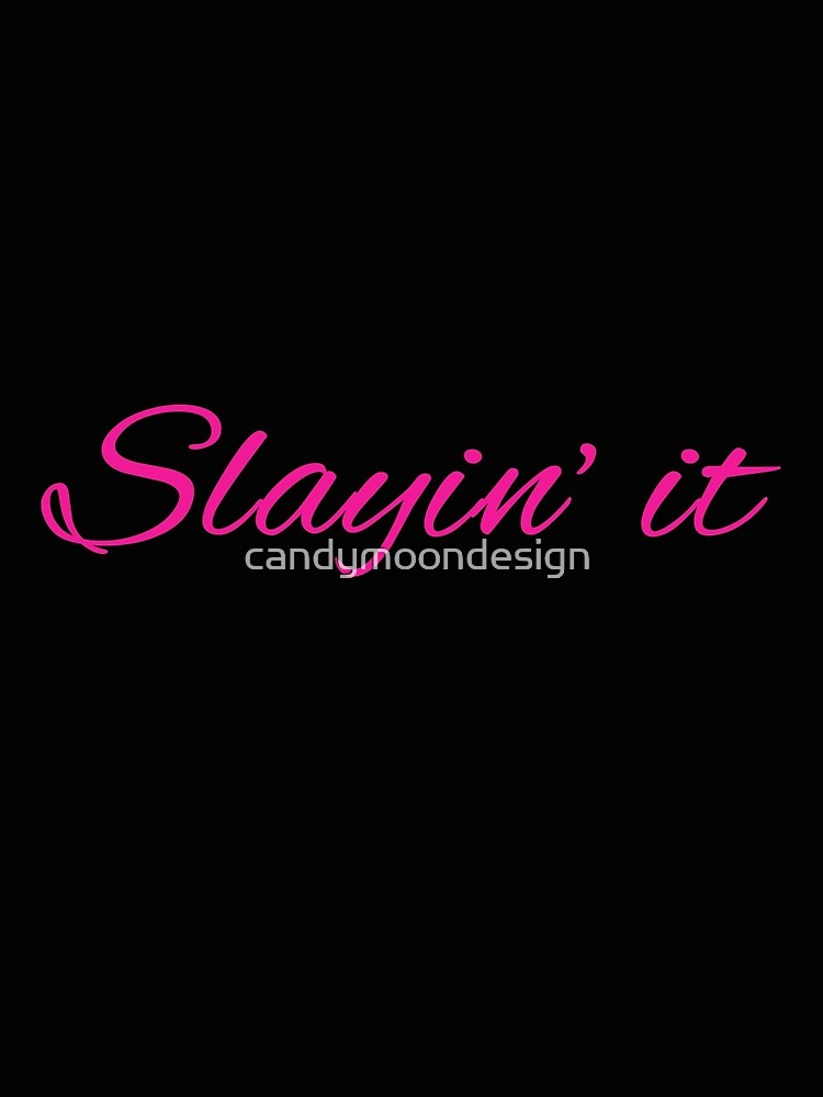 "Slayin' It" by candymoondesign | Redbubble
