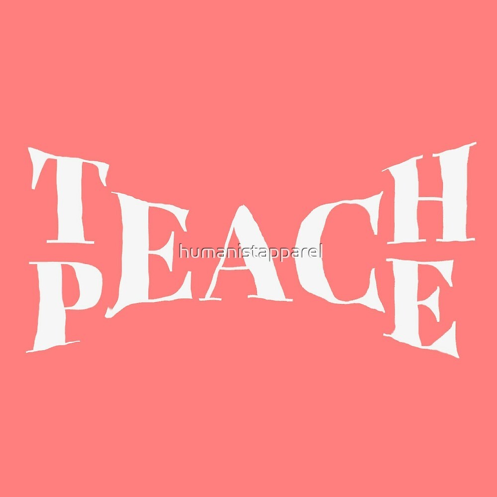 "Teach Peace" by humanistapparel | Redbubble