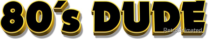 "80's Dude 3D text from 80s style and slang" by RetroAnimated | Redbubble