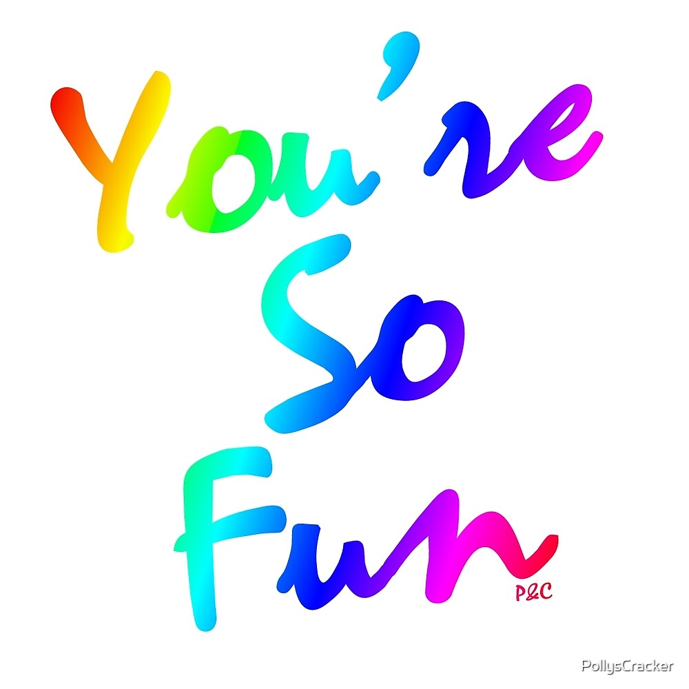 "You're so Fun! - Rainbow Print" by PollysCracker | Redbubble