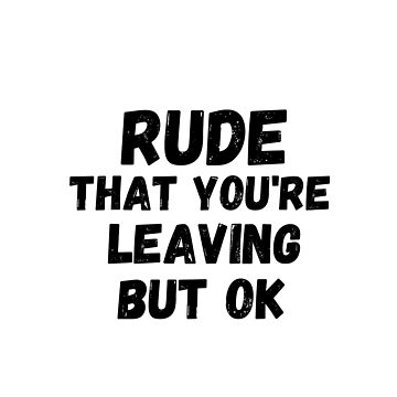 "Rude that you're leaving but ok leaving gift idea with funny saying ...