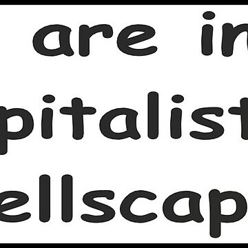 "we are in a capitalistic hellscape bumper sticker" Sticker for Sale by ...