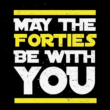 "May The Forties Be With You - 40th Birthday" Poster for Sale by ...