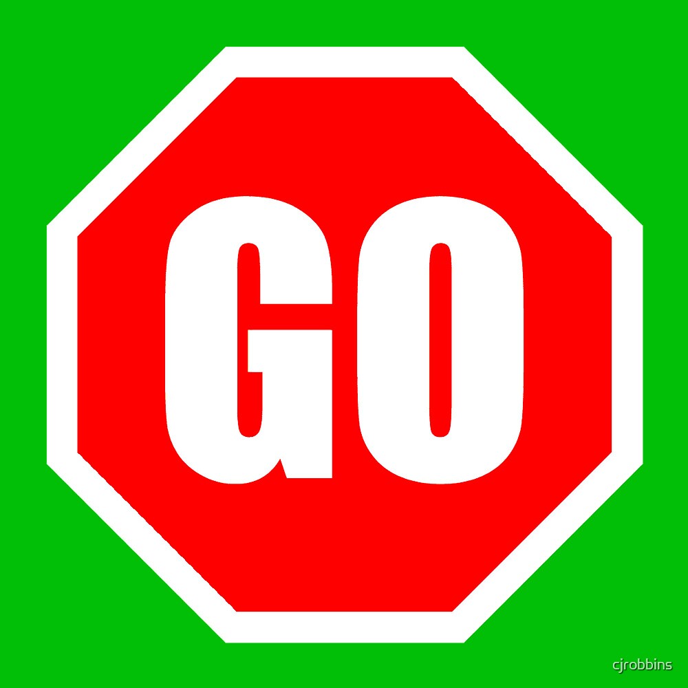"GO Sign graphic" by cjrobbins | Redbubble