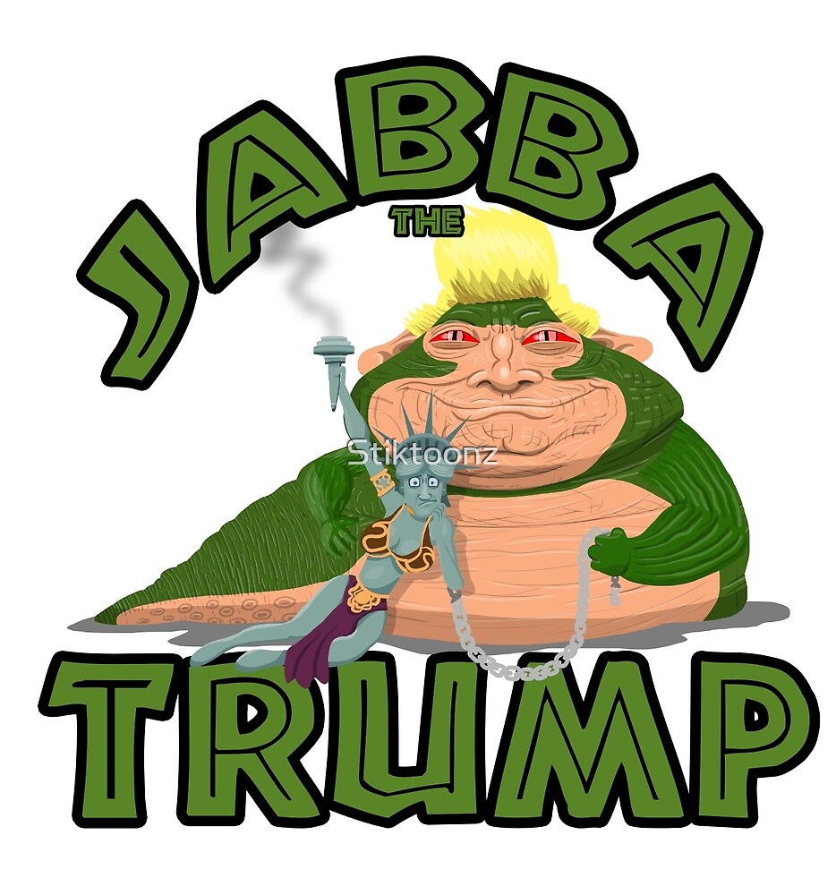 "Jabba the Trump" by Stiktoonz | Redbubble