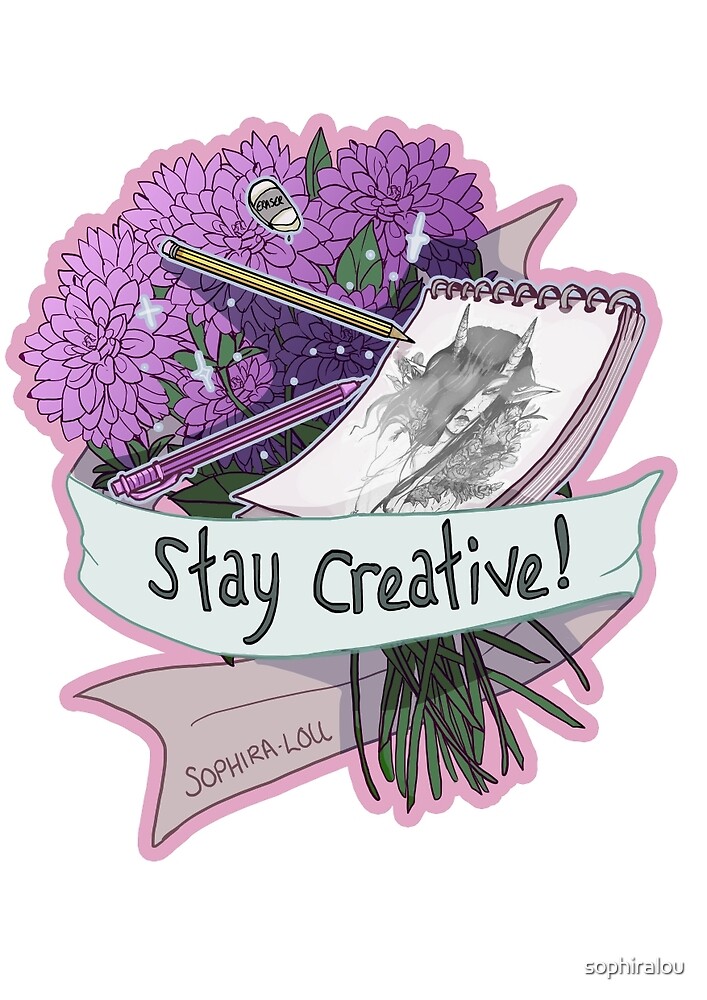 "Stay creative - sketch" by sophiralou | Redbubble