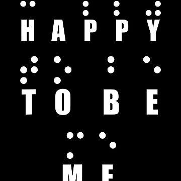 "Happy To Be Me in Braille" Poster for Sale by rileyamiy | Redbubble