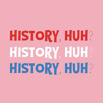 "history, huh?" Sticker for Sale by kytastrophe | Redbubble