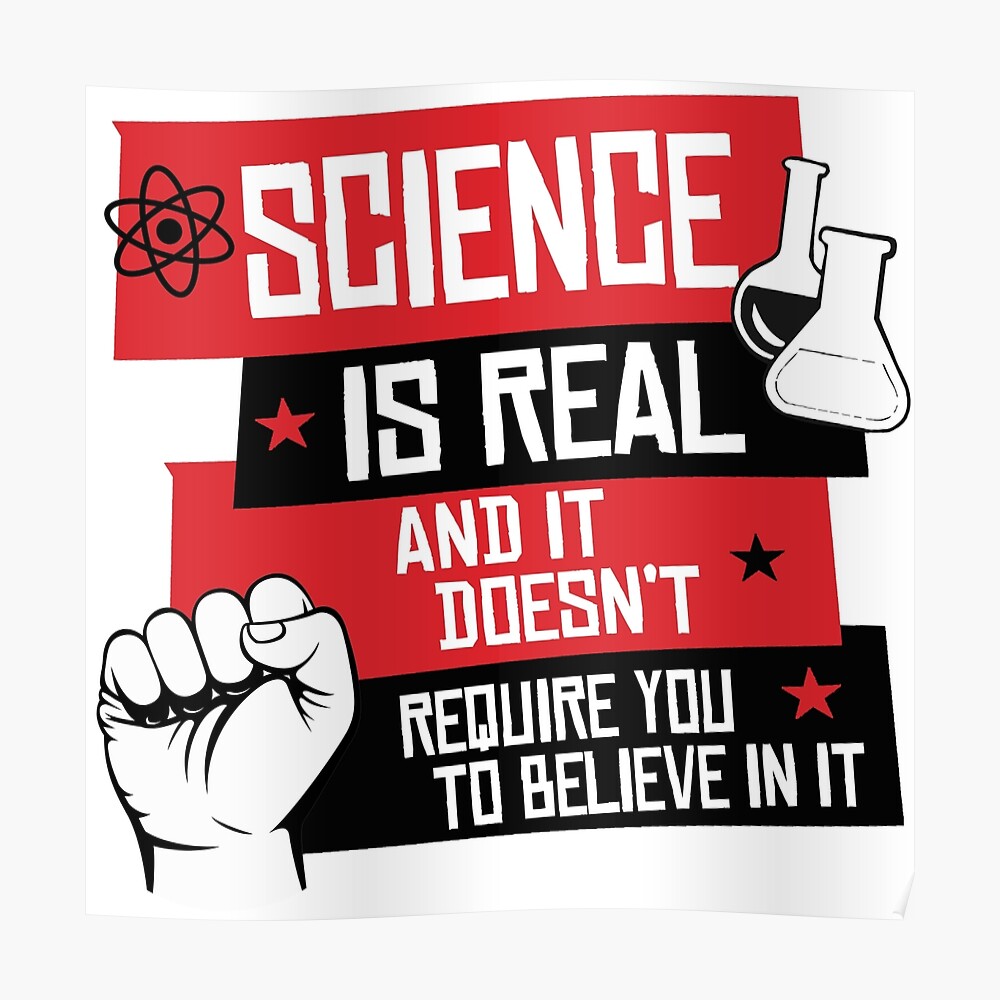 "Science is real and it doesn't require you to believe in it" Poster by ...
